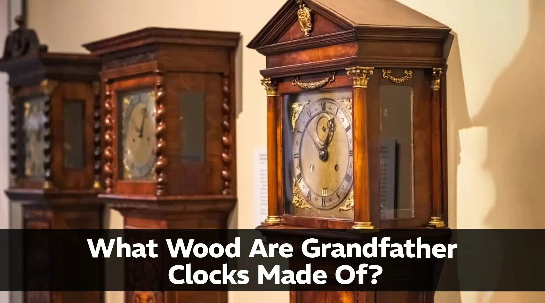 What Wood Are Grandfather Clocks Made Of? – Exotic Wood Zone