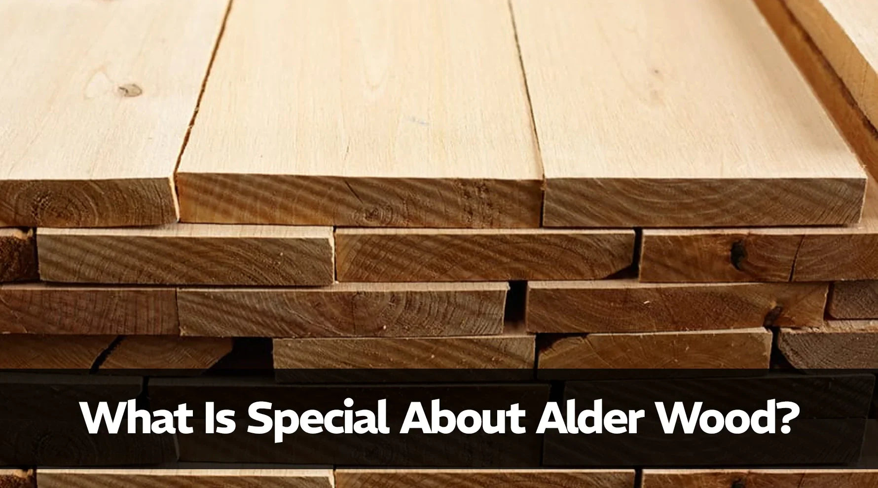 What Is Special About Alder Wood – Exotic Wood Zone